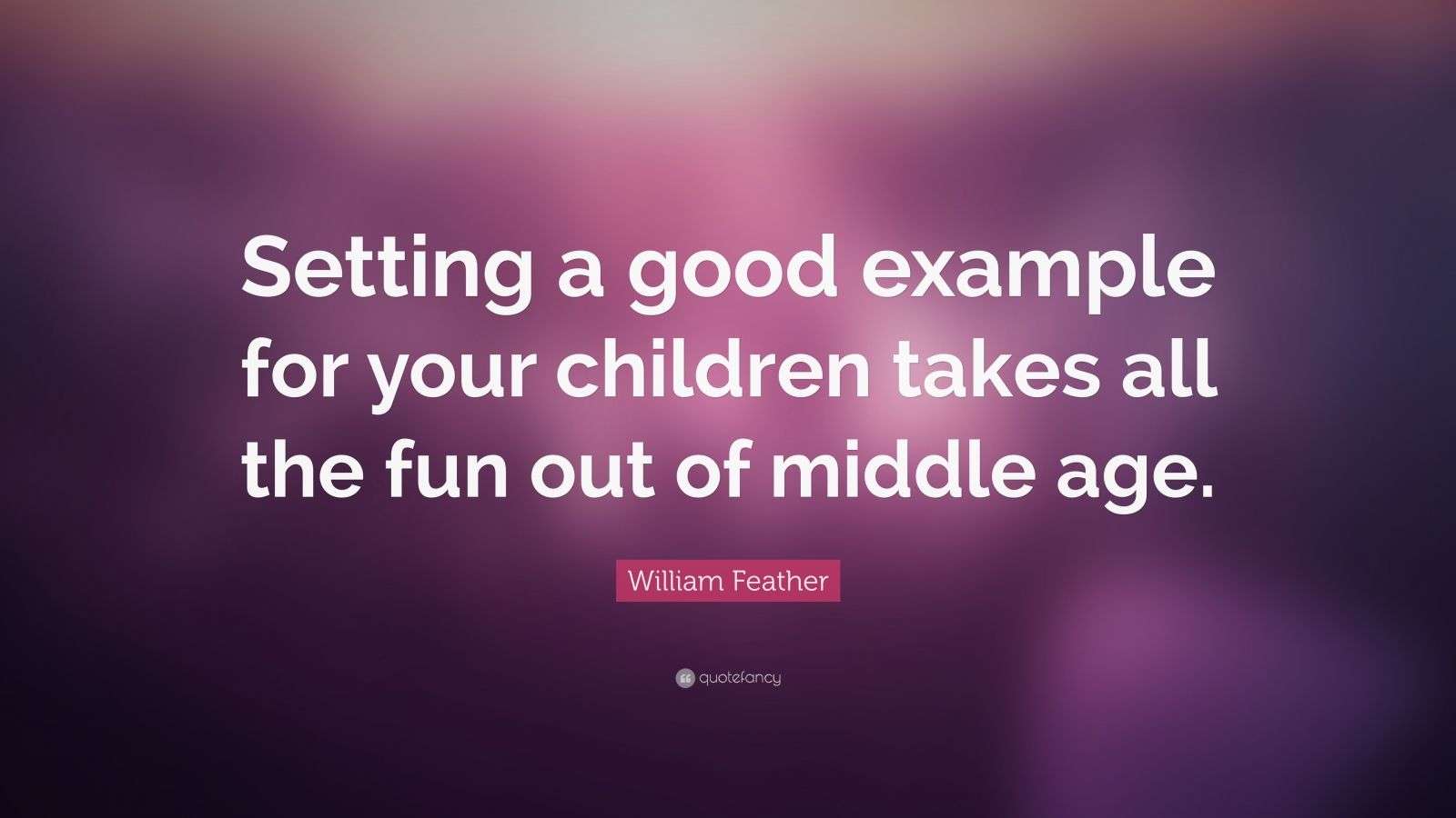 William Feather Quote: “Setting a good example for your children takes ...