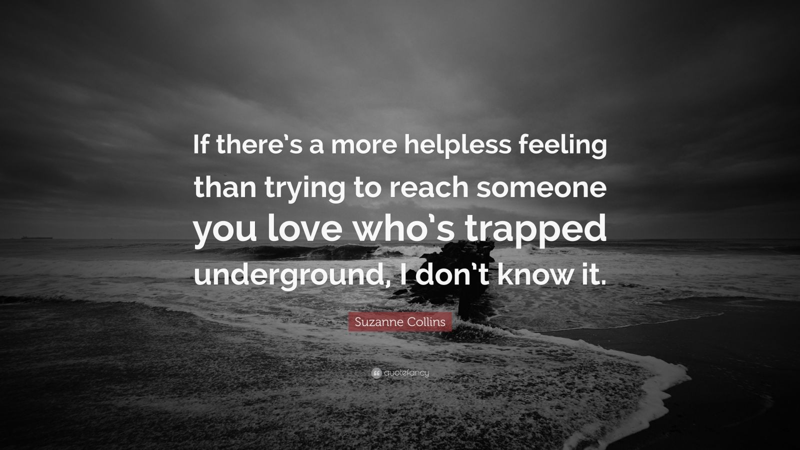Suzanne Collins Quote: “If there’s a more helpless feeling than trying ...