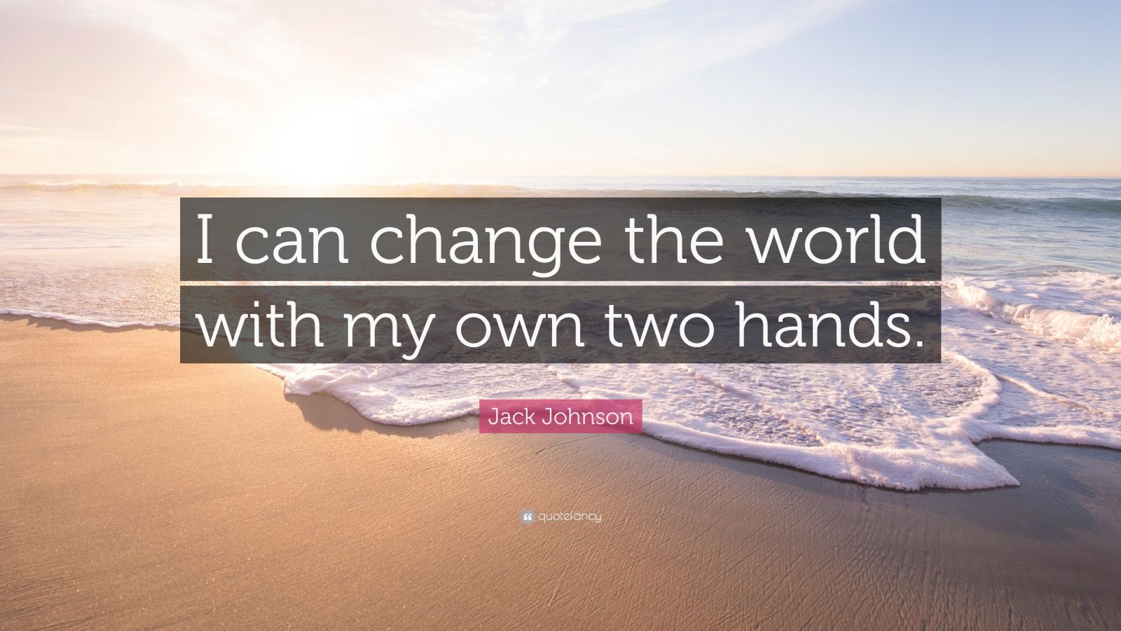 Jack Johnson Quote: “I can change the world with my own two hands.” (7 ...