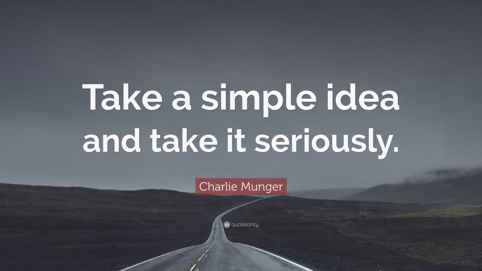Charlie Munger Quote: “Take a simple idea and take it seriously.” (30 ...