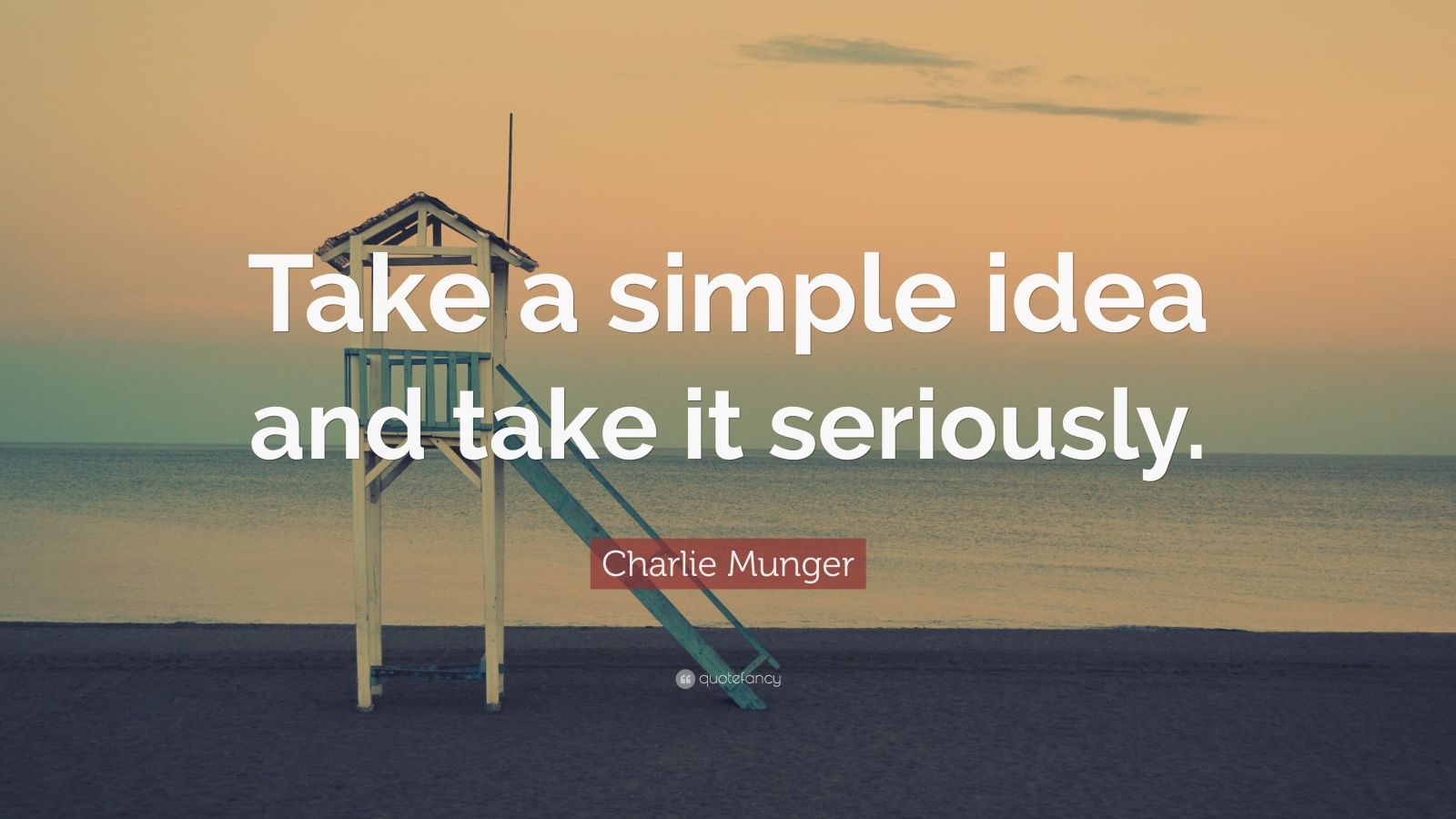 Charlie Munger Quote: “Take a simple idea and take it seriously.” (30 ...