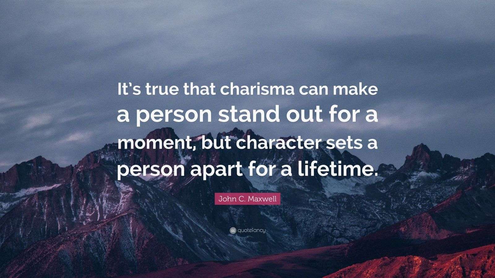 John C. Maxwell Quote: “It’s true that charisma can make a person stand ...