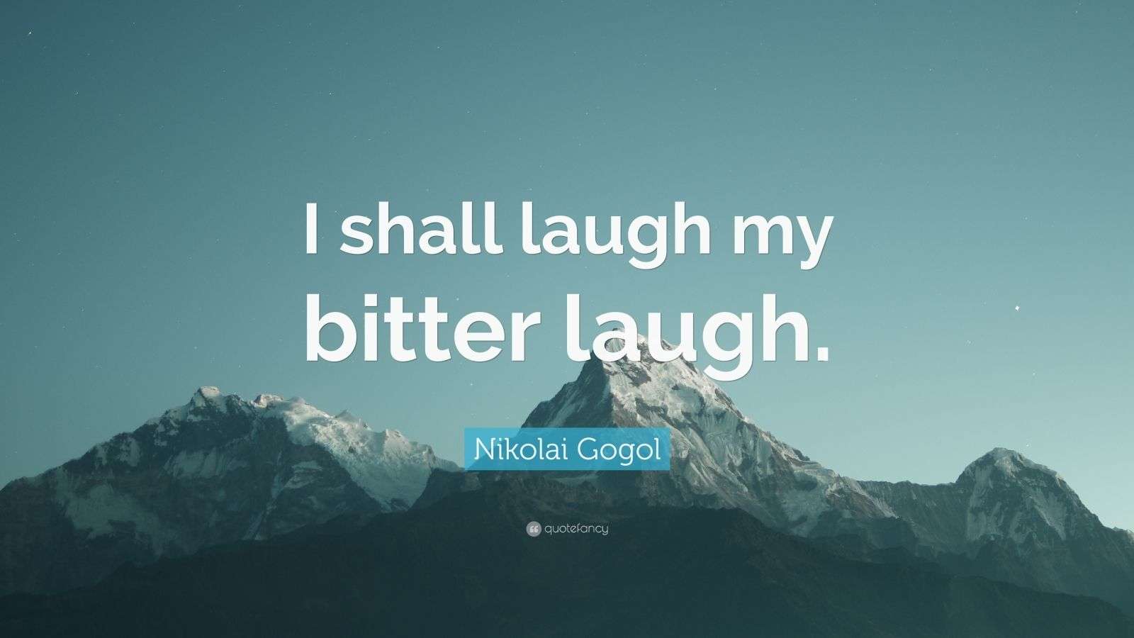 Nikolai Gogol Quote: “I shall laugh my bitter laugh.” (7 wallpapers ...