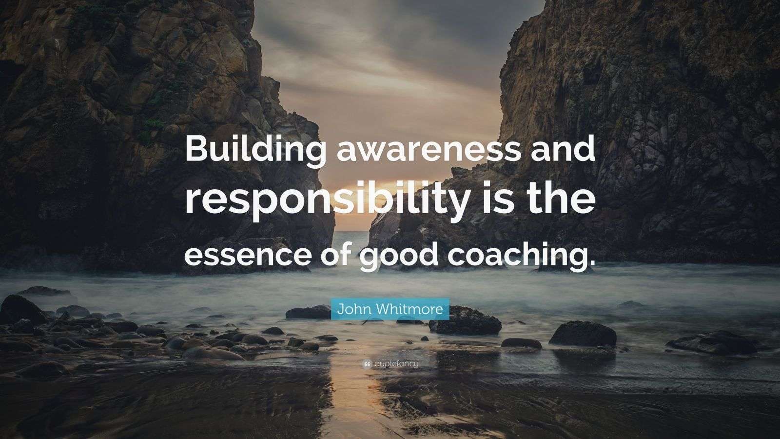 John Whitmore Quote: “Building awareness and responsibility is the ...