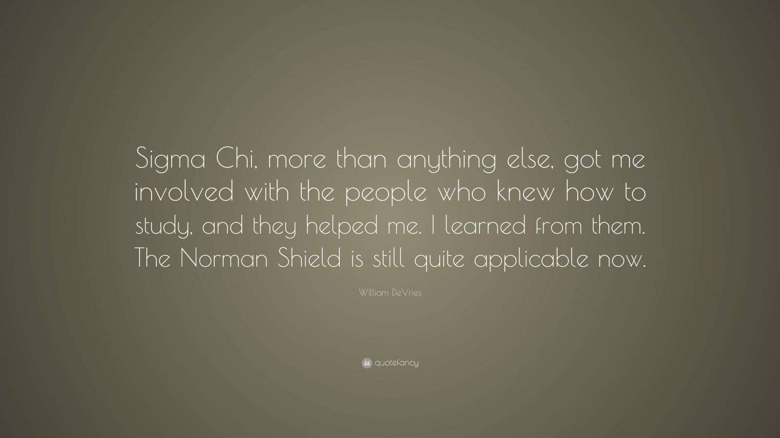William DeVries Quote: “Sigma Chi, more than anything else, got me ...