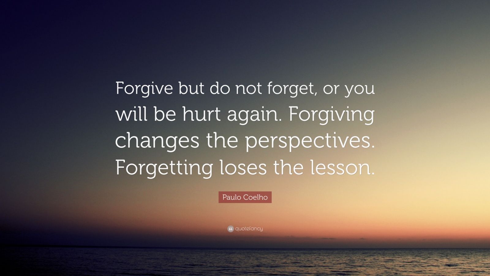 Paulo Coelho Quote: “Forgive but do not forget, or you will be hurt ...