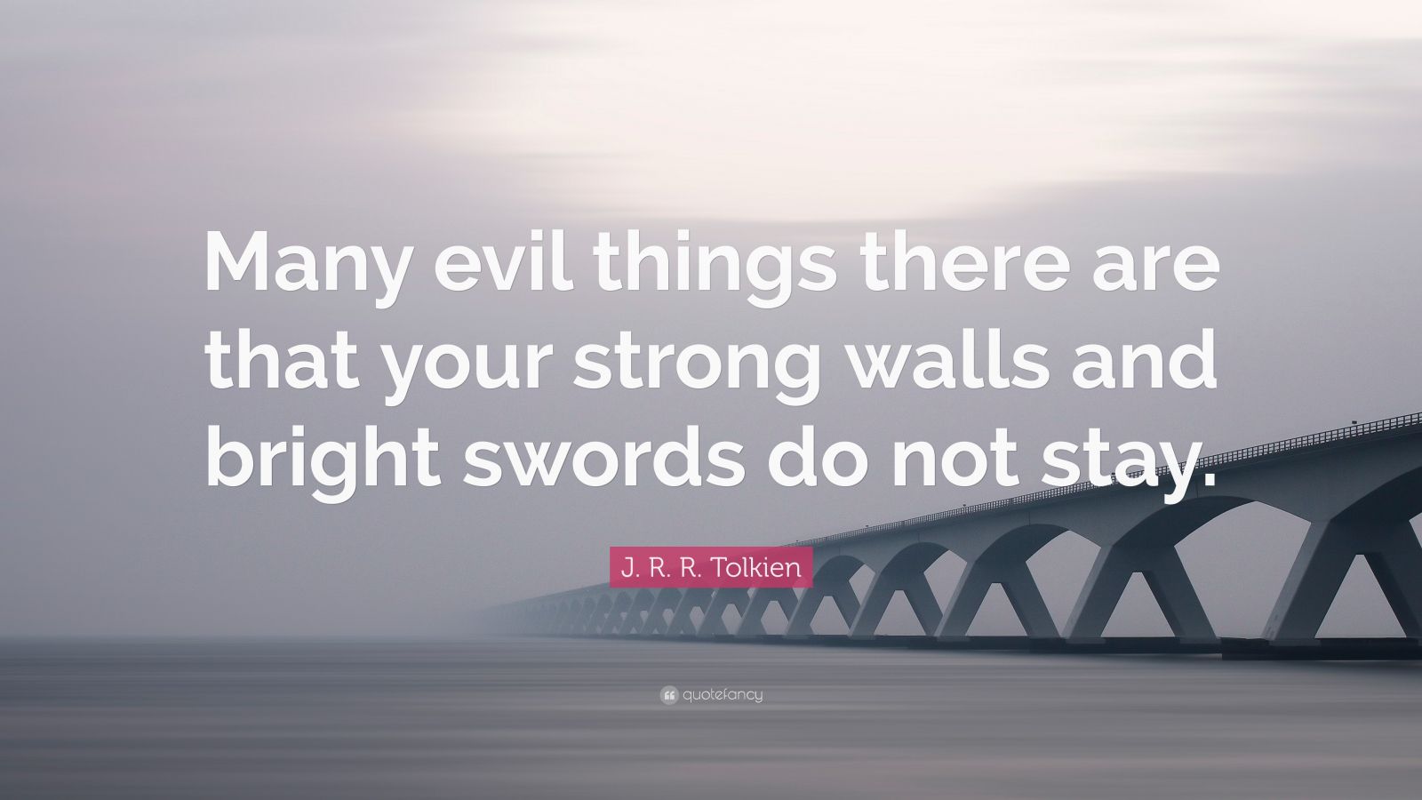 J. R. R. Tolkien Quote: “Many evil things there are that your strong ...