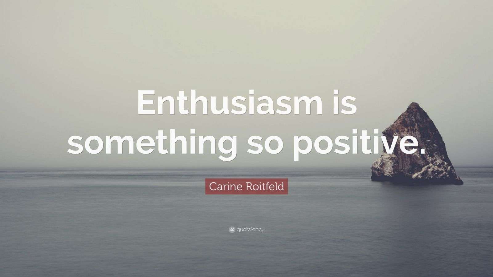 Carine Roitfeld Quote: “Enthusiasm is something so positive.” (7 ...