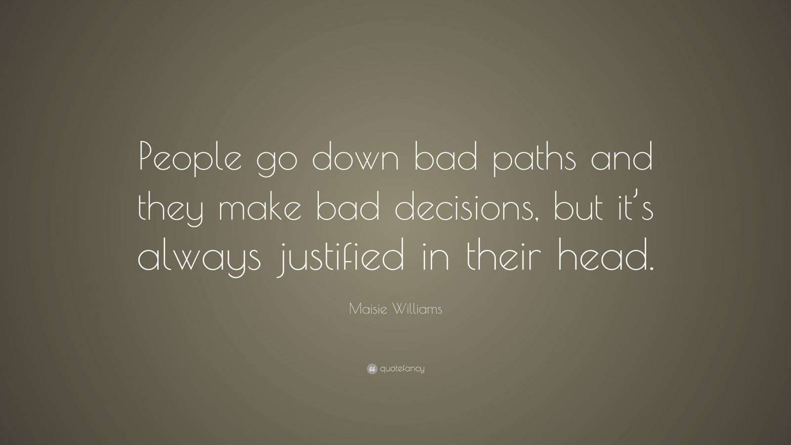 Maisie Williams Quote: “People go down bad paths and they make bad ...