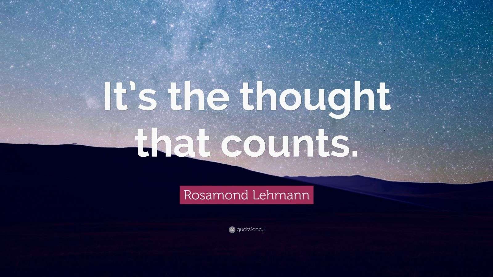 Rosamond Lehmann Quote: “It’s the thought that counts.” (7 wallpapers ...