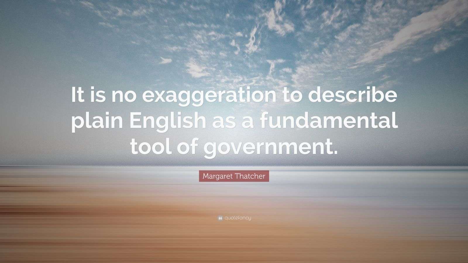 Margaret Thatcher Quote: “It is no exaggeration to describe plain ...