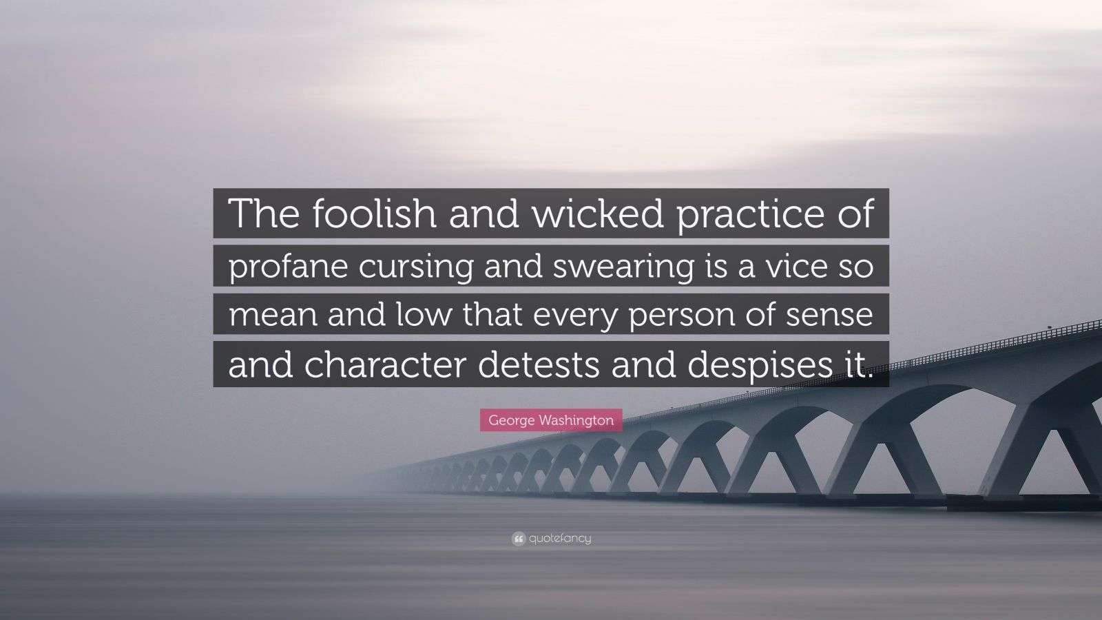 George Washington Quote: “The foolish and wicked practice of profane ...