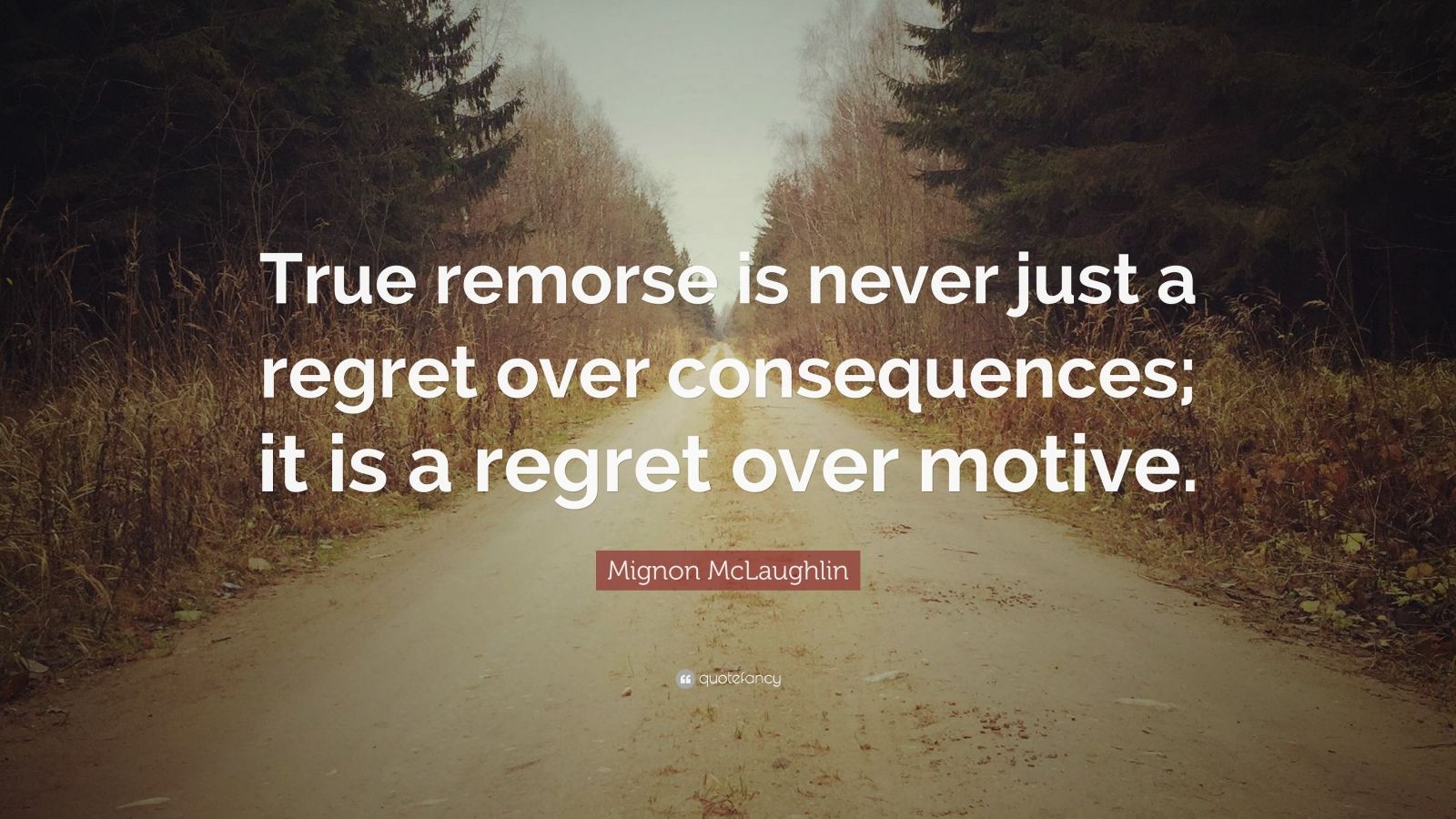 Mignon McLaughlin Quote: “True remorse is never just a regret over ...