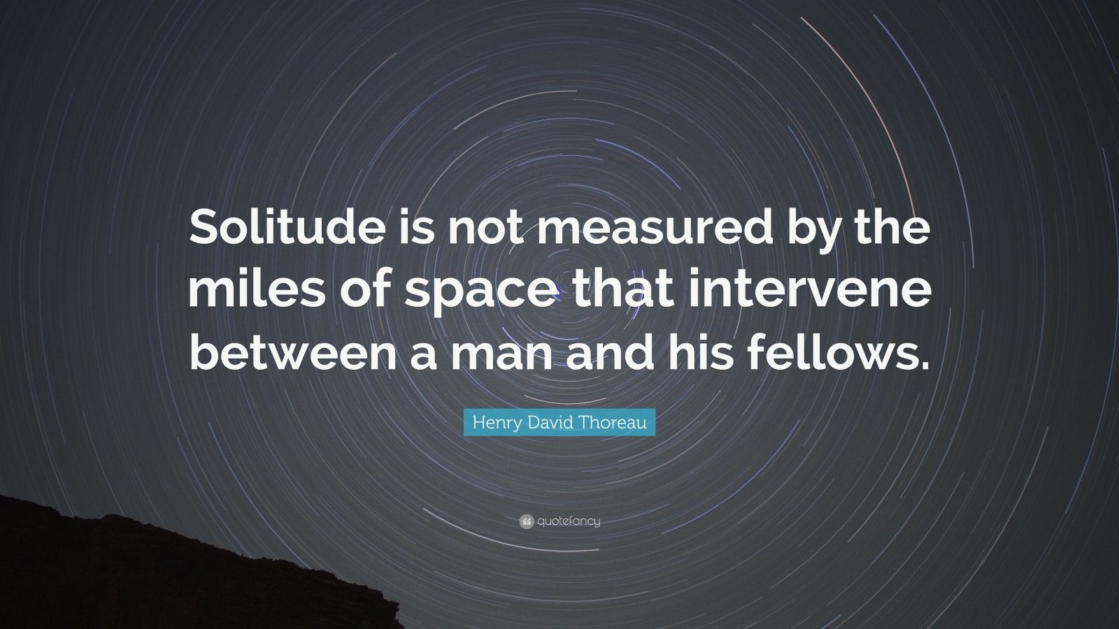 Henry David Thoreau Quote: “Solitude is not measured by the miles of ...