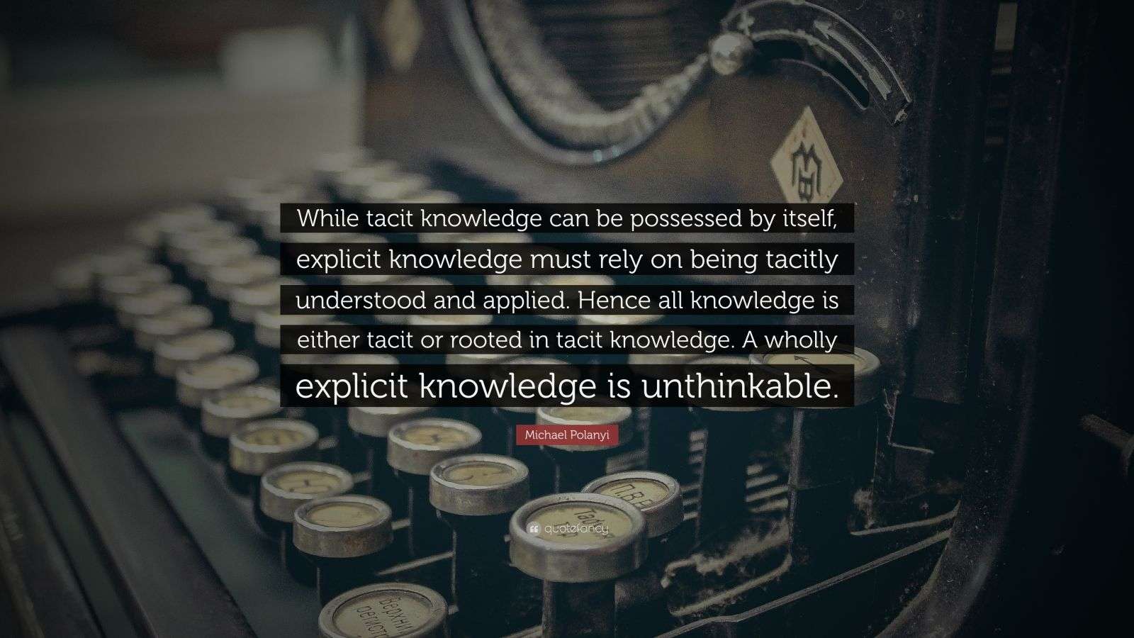 Michael Polanyi Quote: “While tacit knowledge can be possessed by ...