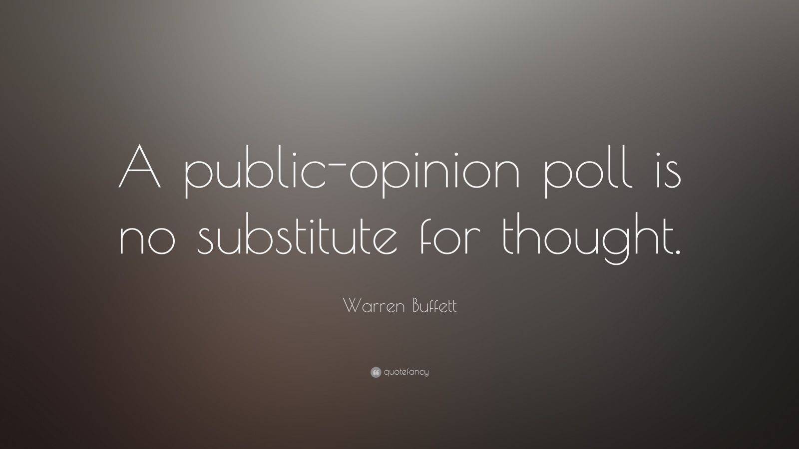 Warren Buffett Quote: “A public-opinion poll is no substitute for thought.”