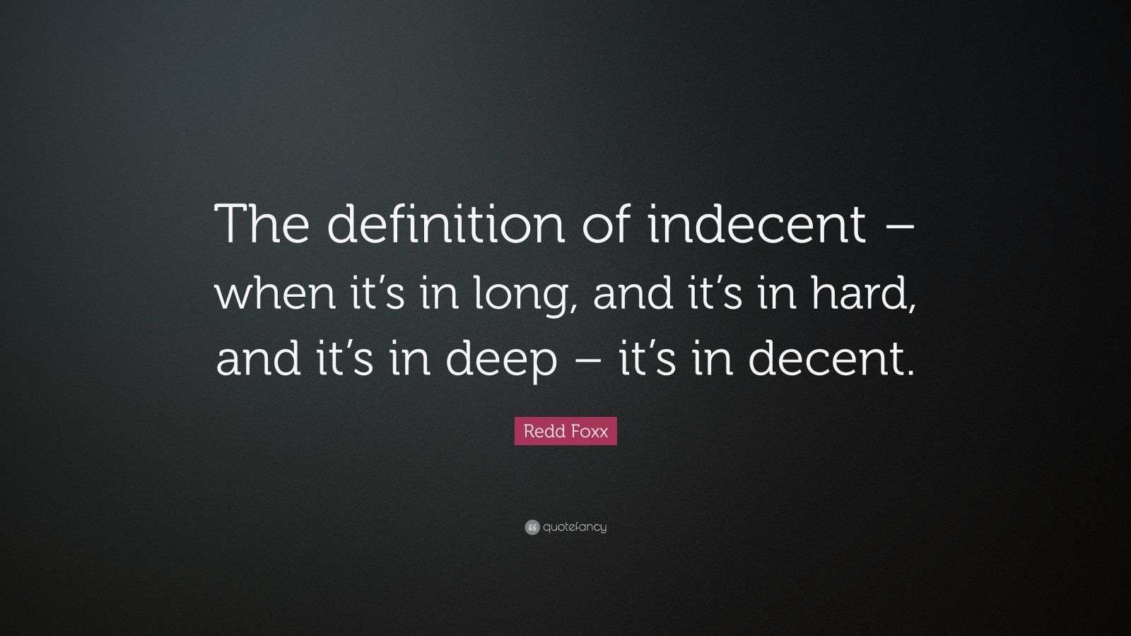 Redd Foxx Quote: “The definition of indecent – when it’s in long, and ...
