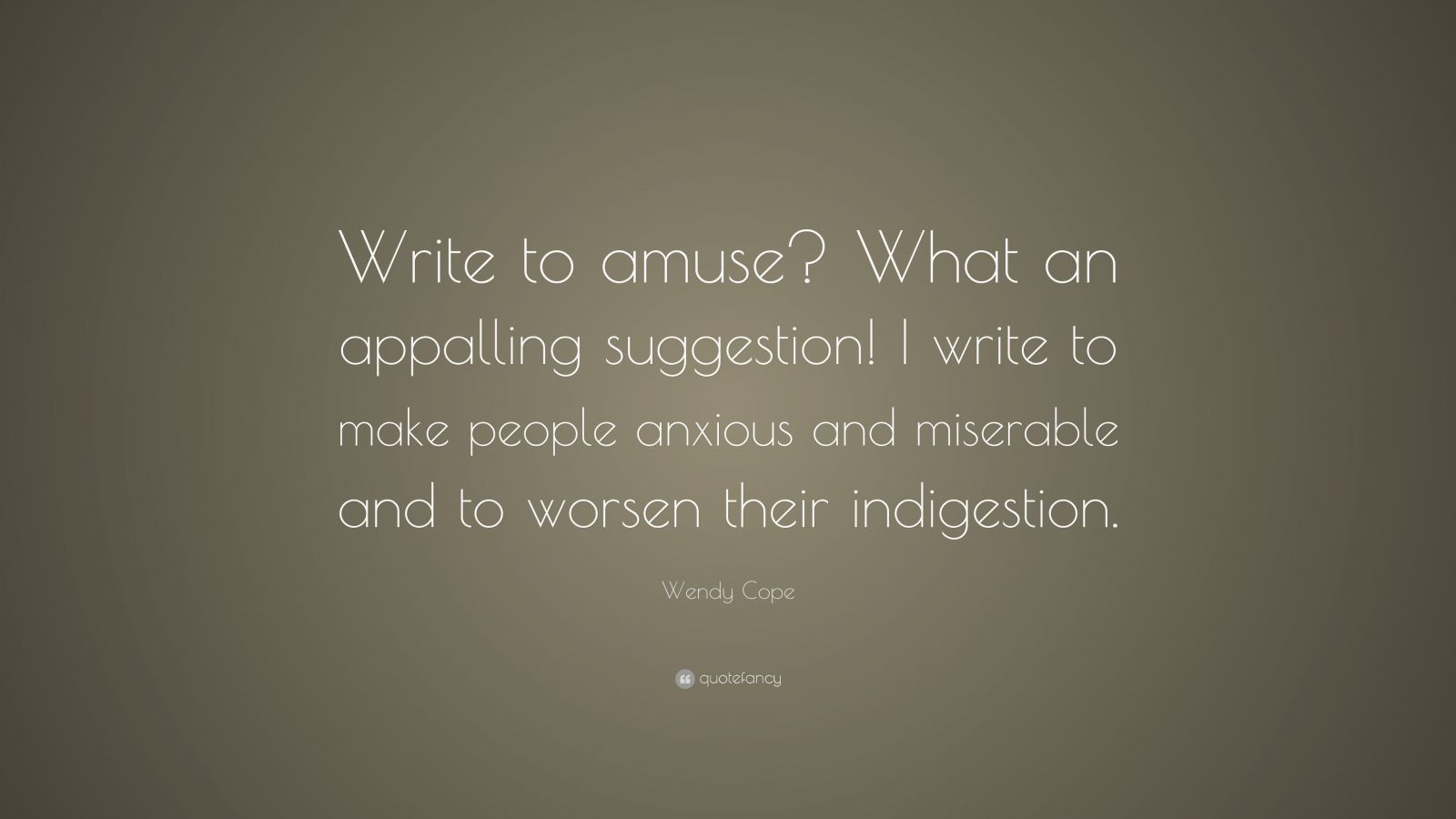 Wendy Cope Quote: “Write to amuse? What an appalling suggestion! I ...