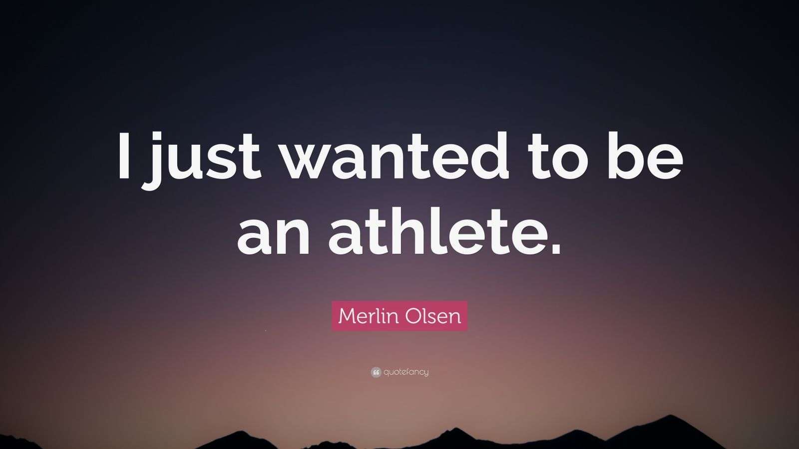 Merlin Olsen Quote: “I just wanted to be an athlete.” (7 wallpapers ...
