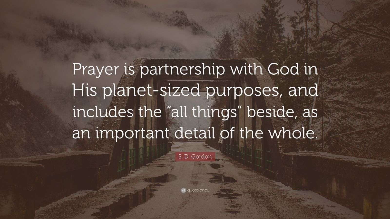 S. D. Gordon Quote: “Prayer is partnership with God in His planet-sized ...