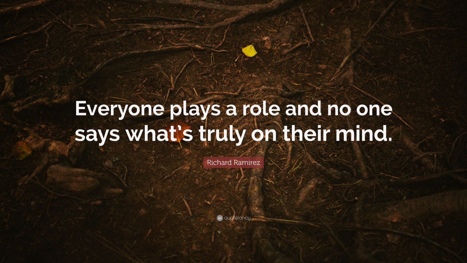 Richard Ramirez Quote: “Everyone plays a role and no one says what’s ...