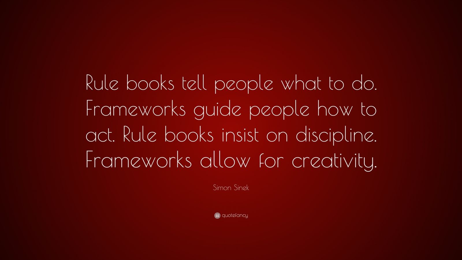 Simon Sinek Quote: “Rule books tell people what to do. Frameworks guide ...
