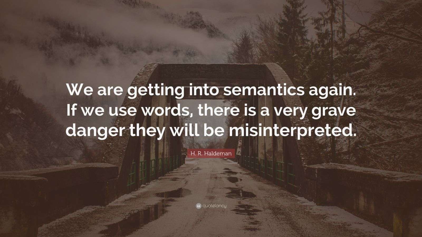 H. R. Haldeman Quote: “We are getting into semantics again. If we use ...