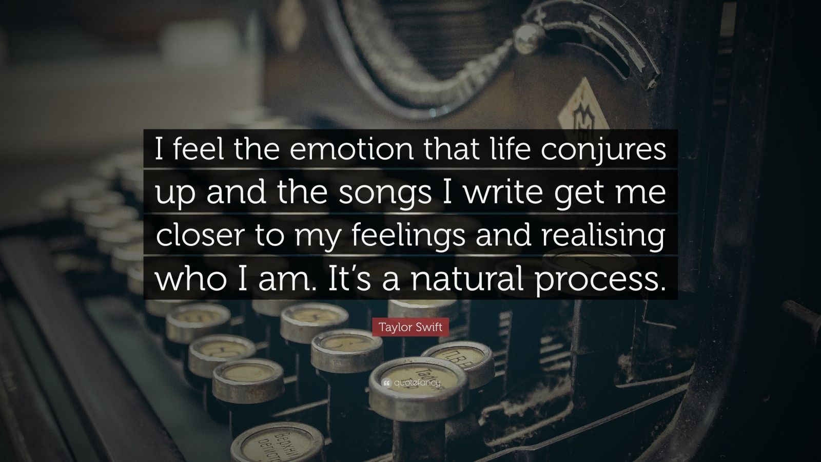 Taylor Swift Quote: “I feel the emotion that life conjures up and the ...