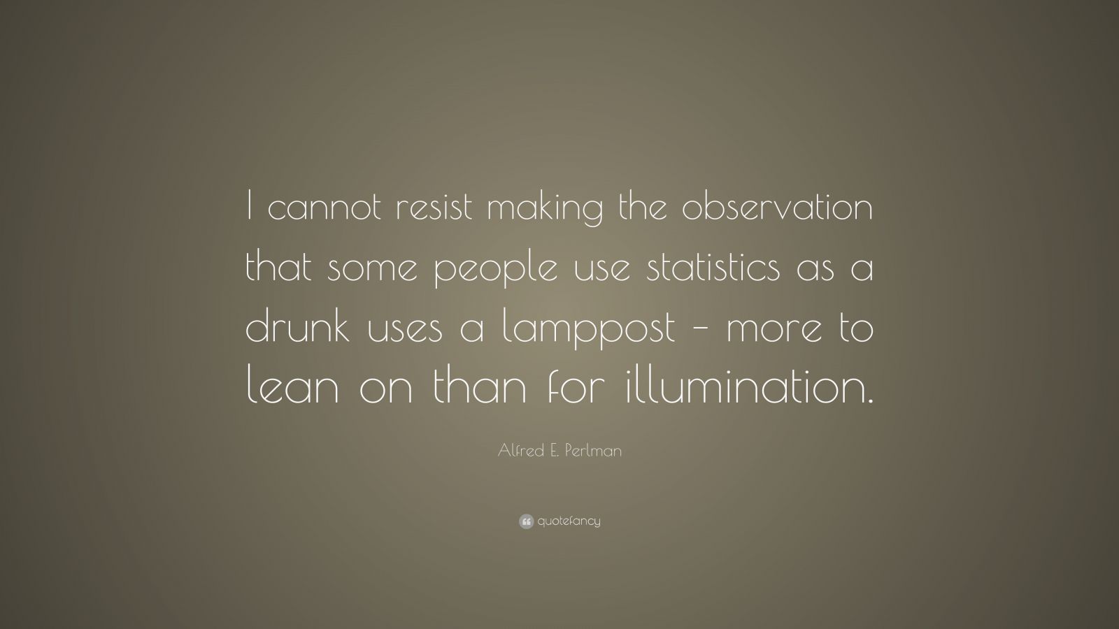 Alfred E. Perlman Quote: “I cannot resist making the observation that ...