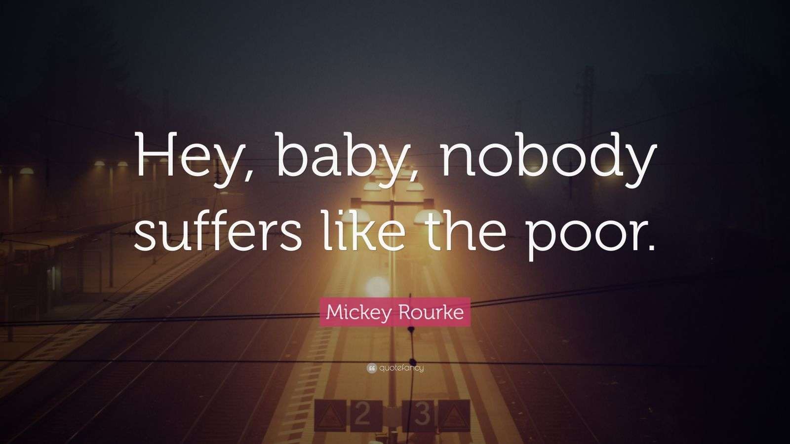 Mickey Rourke Quote: “Hey, baby, nobody suffers like the poor.” (7 ...
