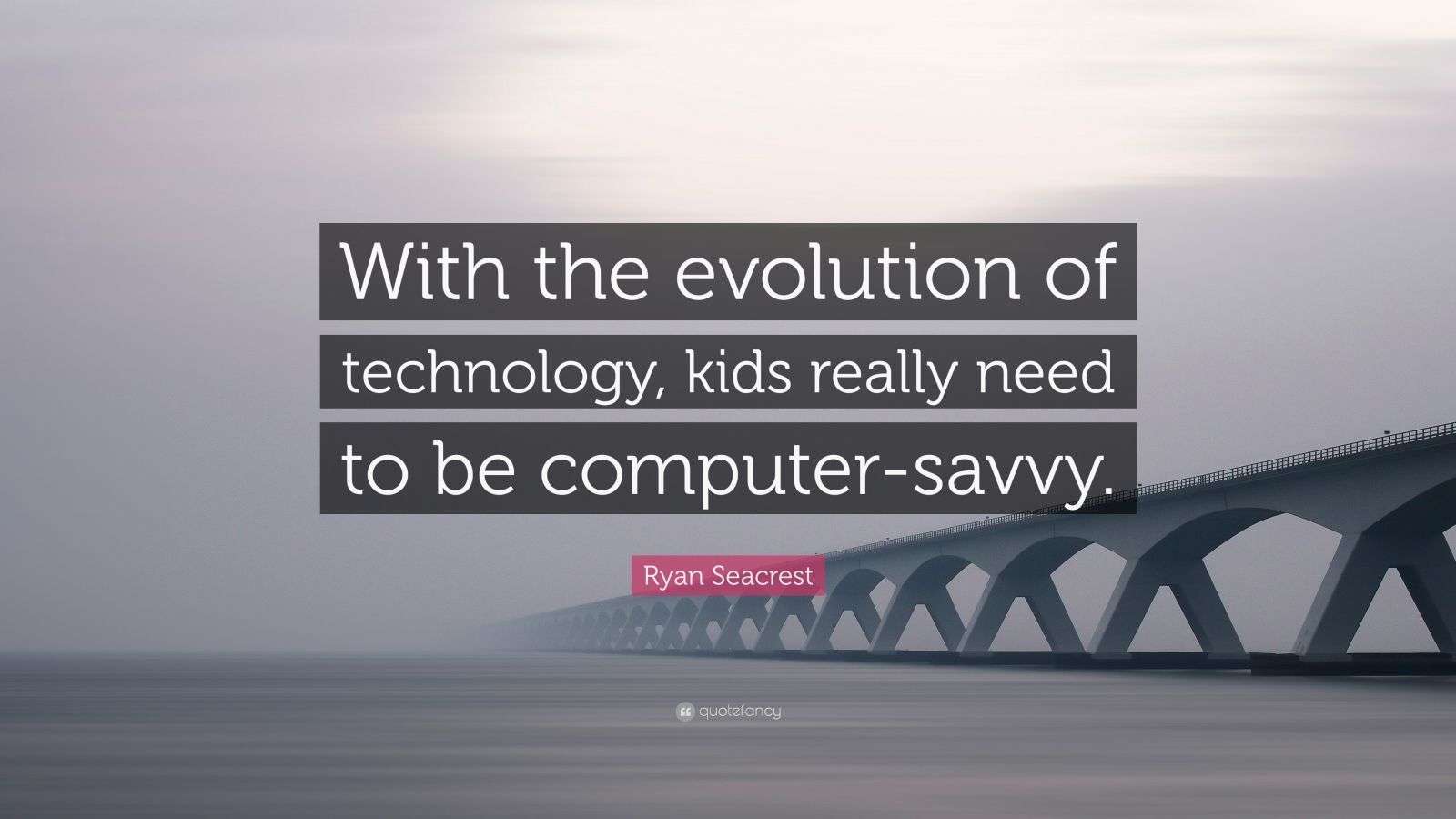 Ryan Seacrest Quote: “With the evolution of technology, kids really ...