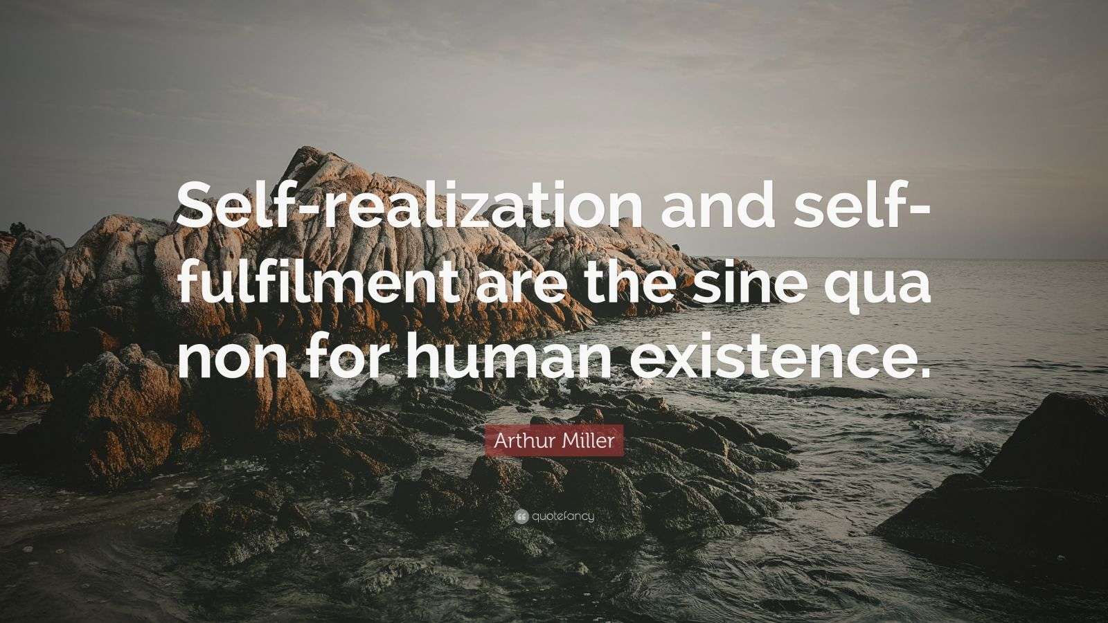 Arthur Miller Quote: “Self-realization and self-fulfilment are the sine ...