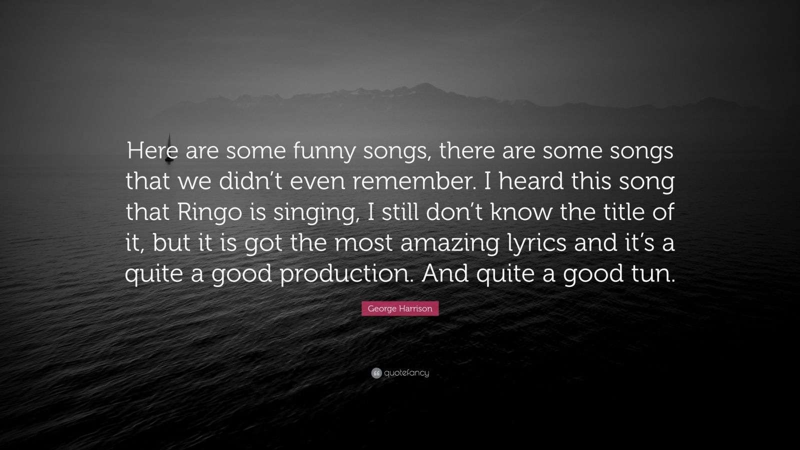 George Harrison Quote: “Here are some funny songs, there are some songs ...