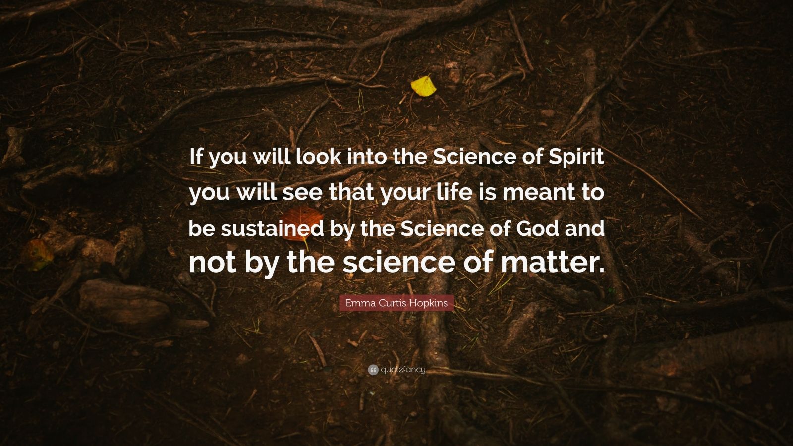 Emma Curtis Hopkins Quote: “If you will look into the Science of Spirit ...