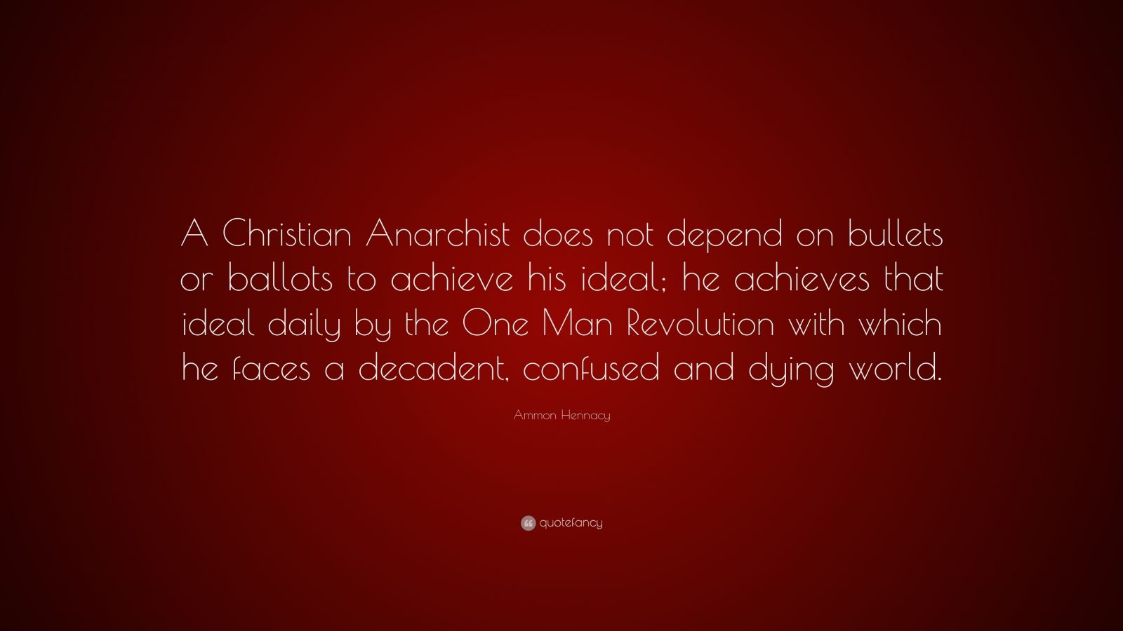 Ammon Hennacy Quote: “A Christian Anarchist does not depend on bullets ...