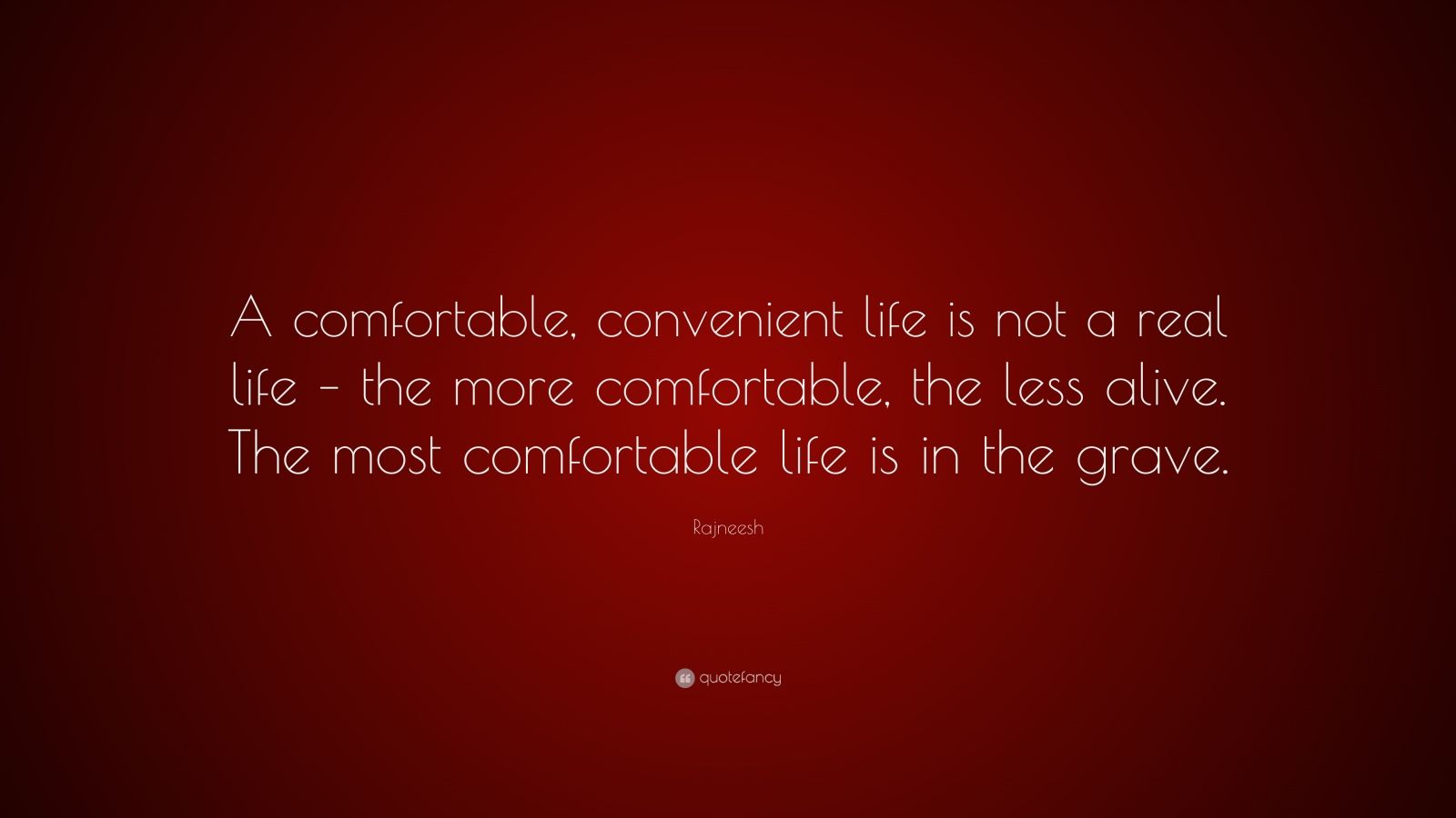 Rajneesh Quote: “A comfortable, convenient life is not a real life ...