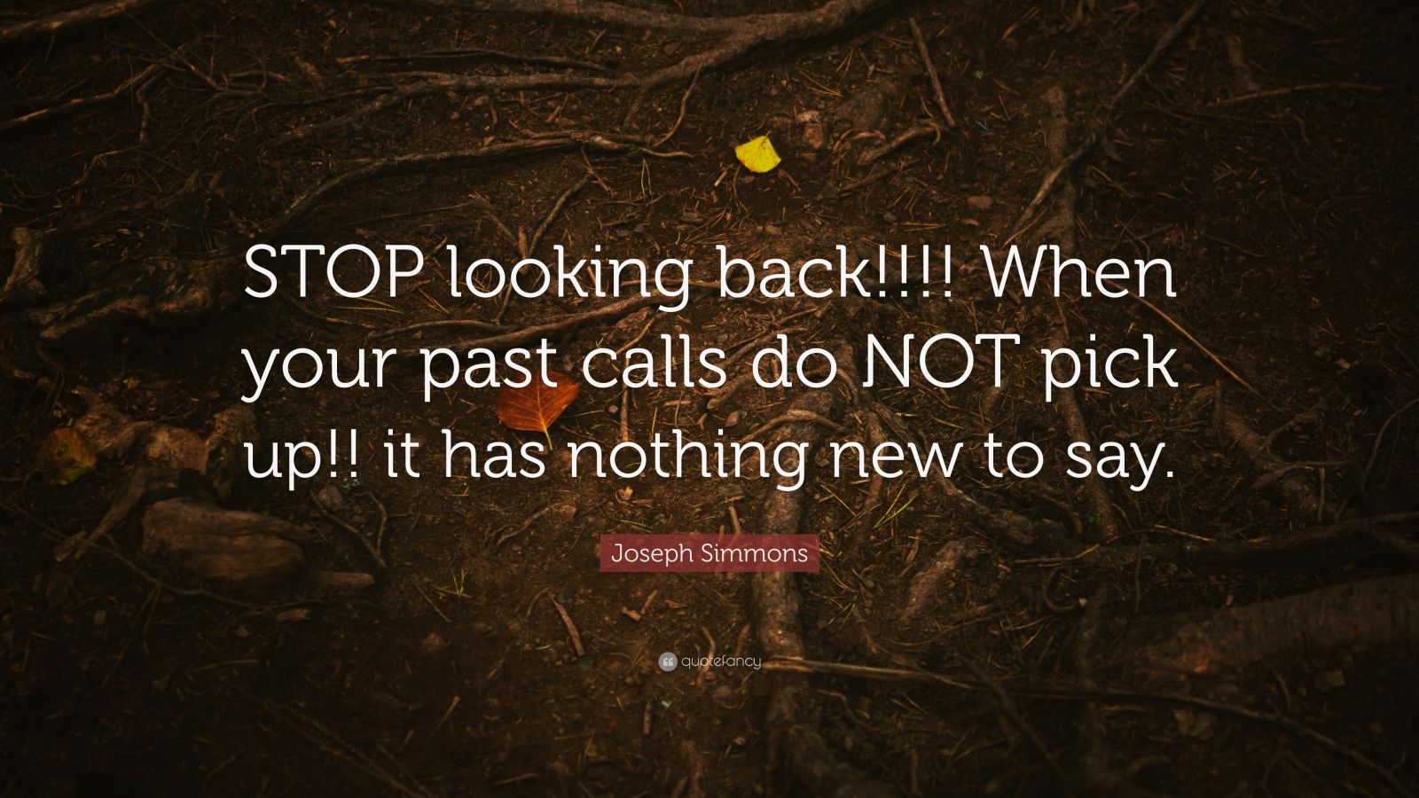 Joseph Simmons Quote: “STOP looking back!!!! When your past calls do ...