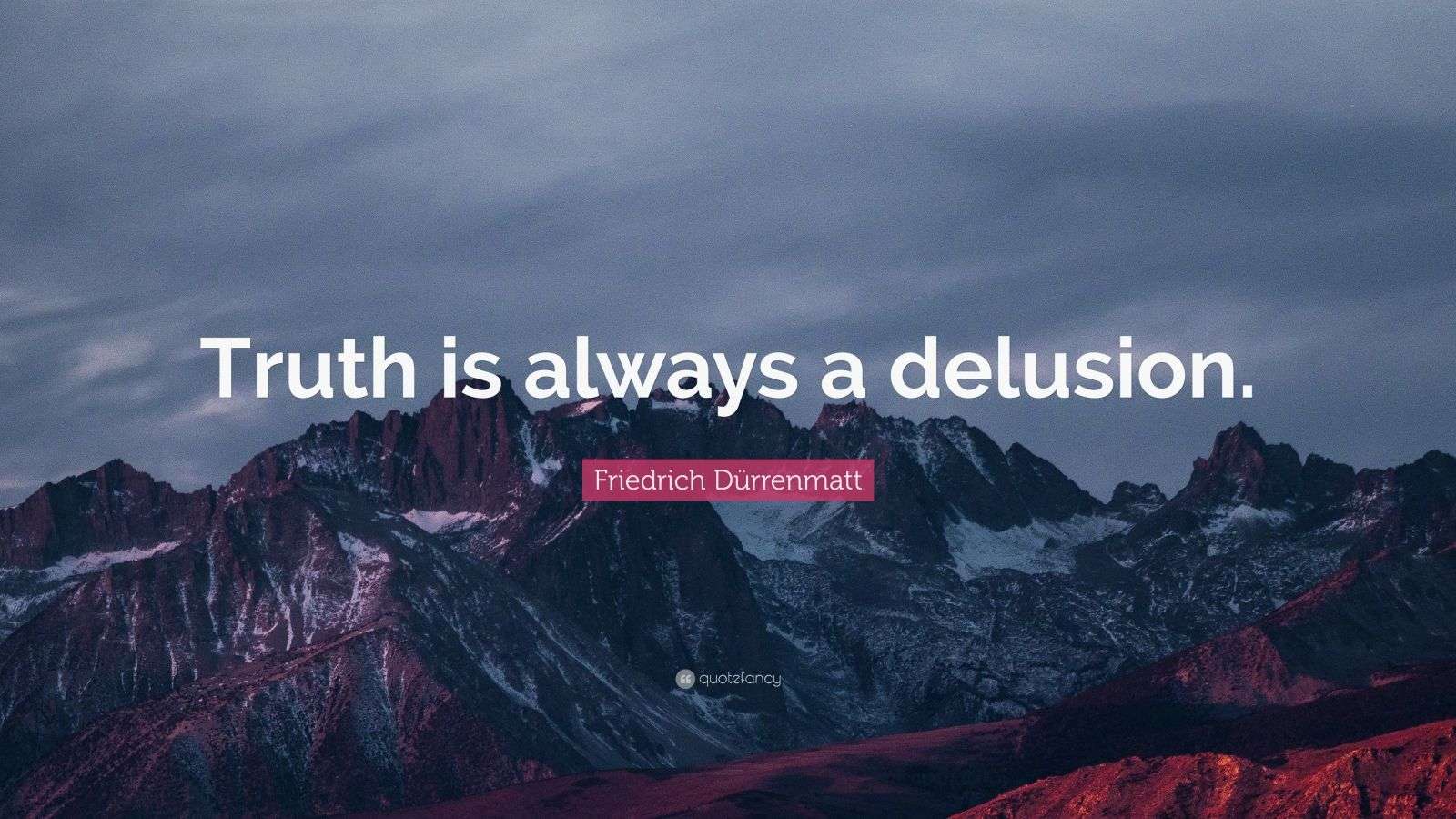 Friedrich Dürrenmatt Quote: “Truth is always a delusion.” (7 wallpapers ...