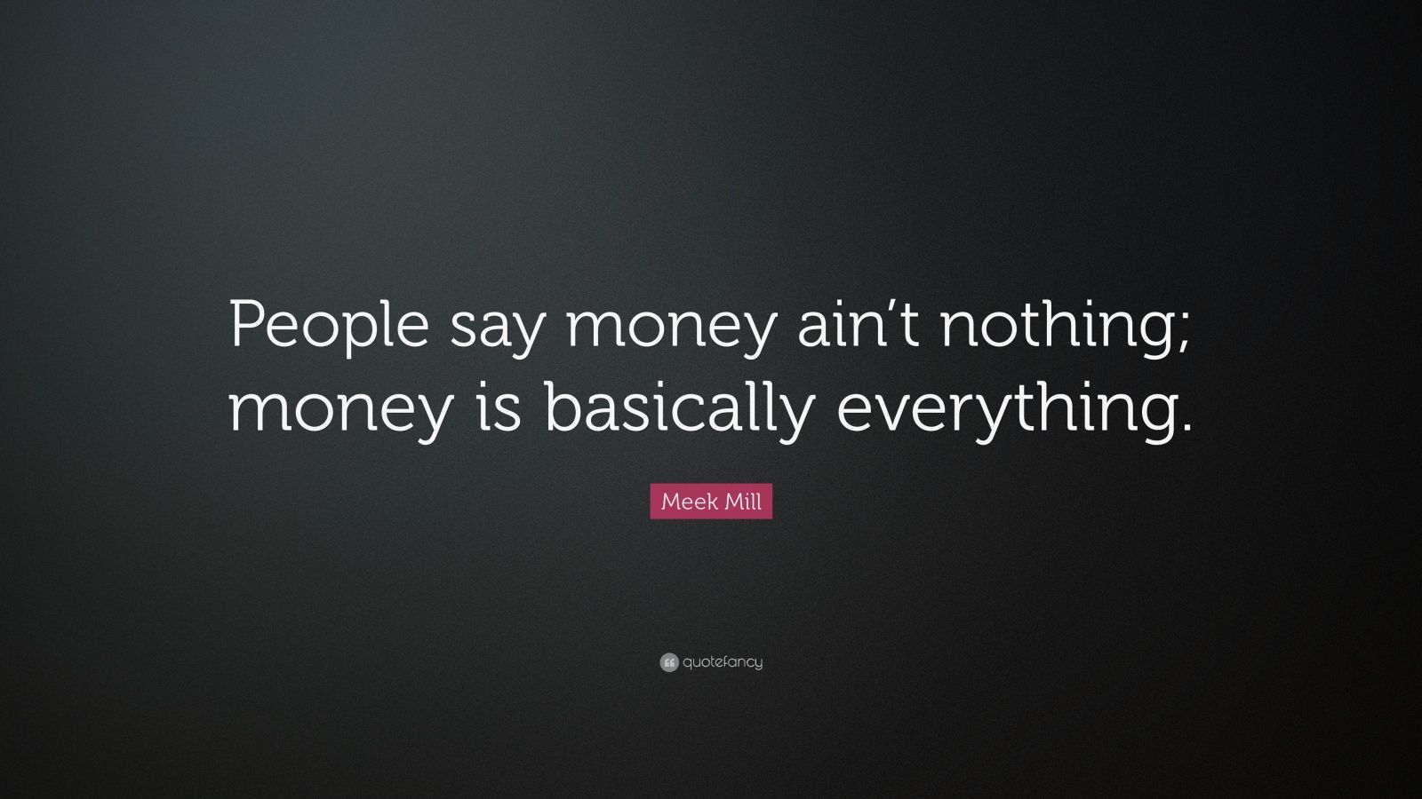 Meek Mill Quote: “People say money ain’t nothing; money is basically ...