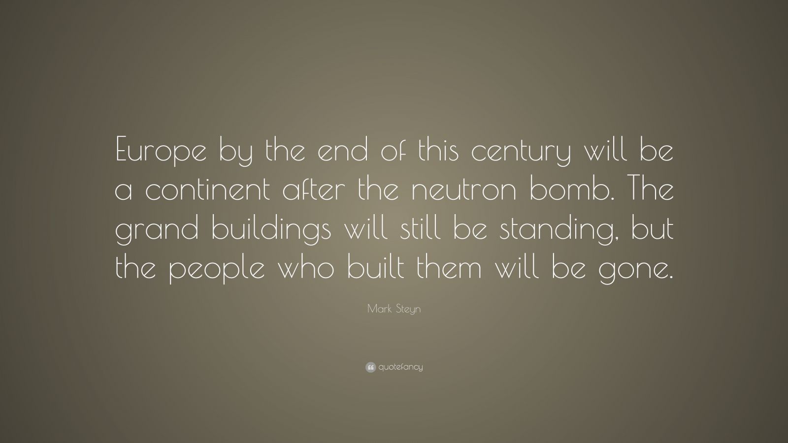 Mark Steyn Quote: “Europe by the end of this century will be a ...