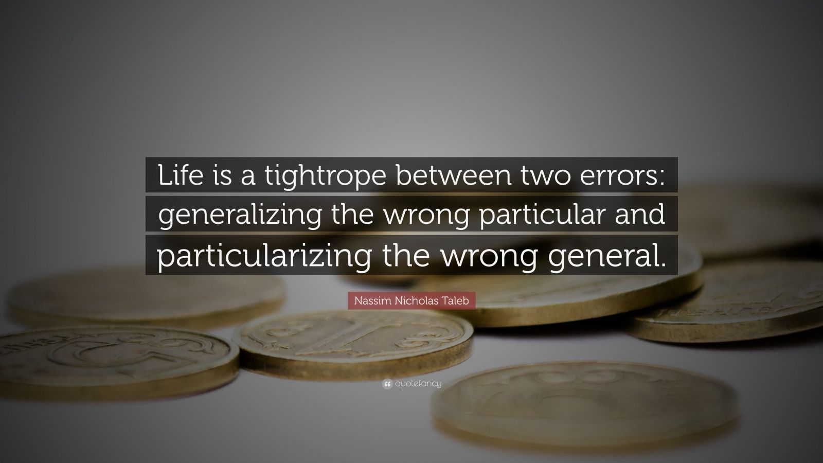 Nassim Nicholas Taleb Quote: “Life is a tightrope between two errors ...
