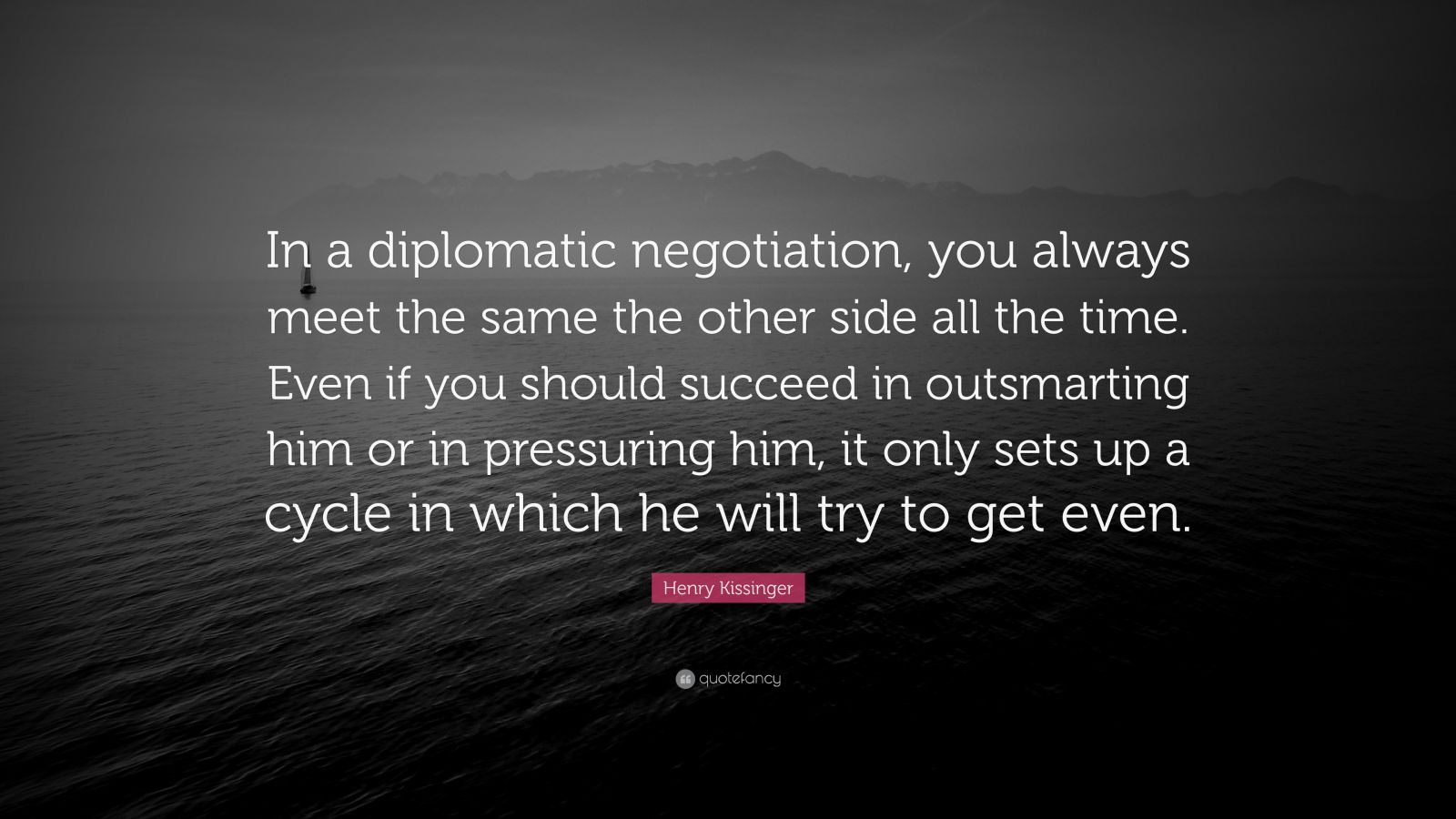 Henry Kissinger Quote: “In a diplomatic negotiation, you always meet ...