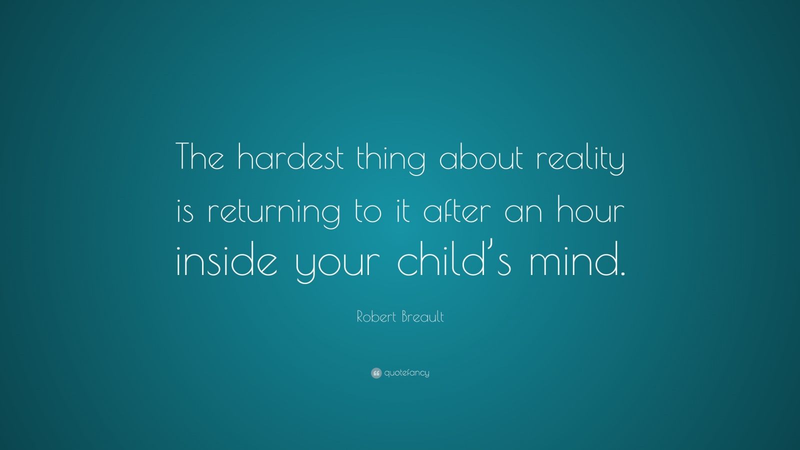 Robert Breault Quote: “The hardest thing about reality is returning to ...
