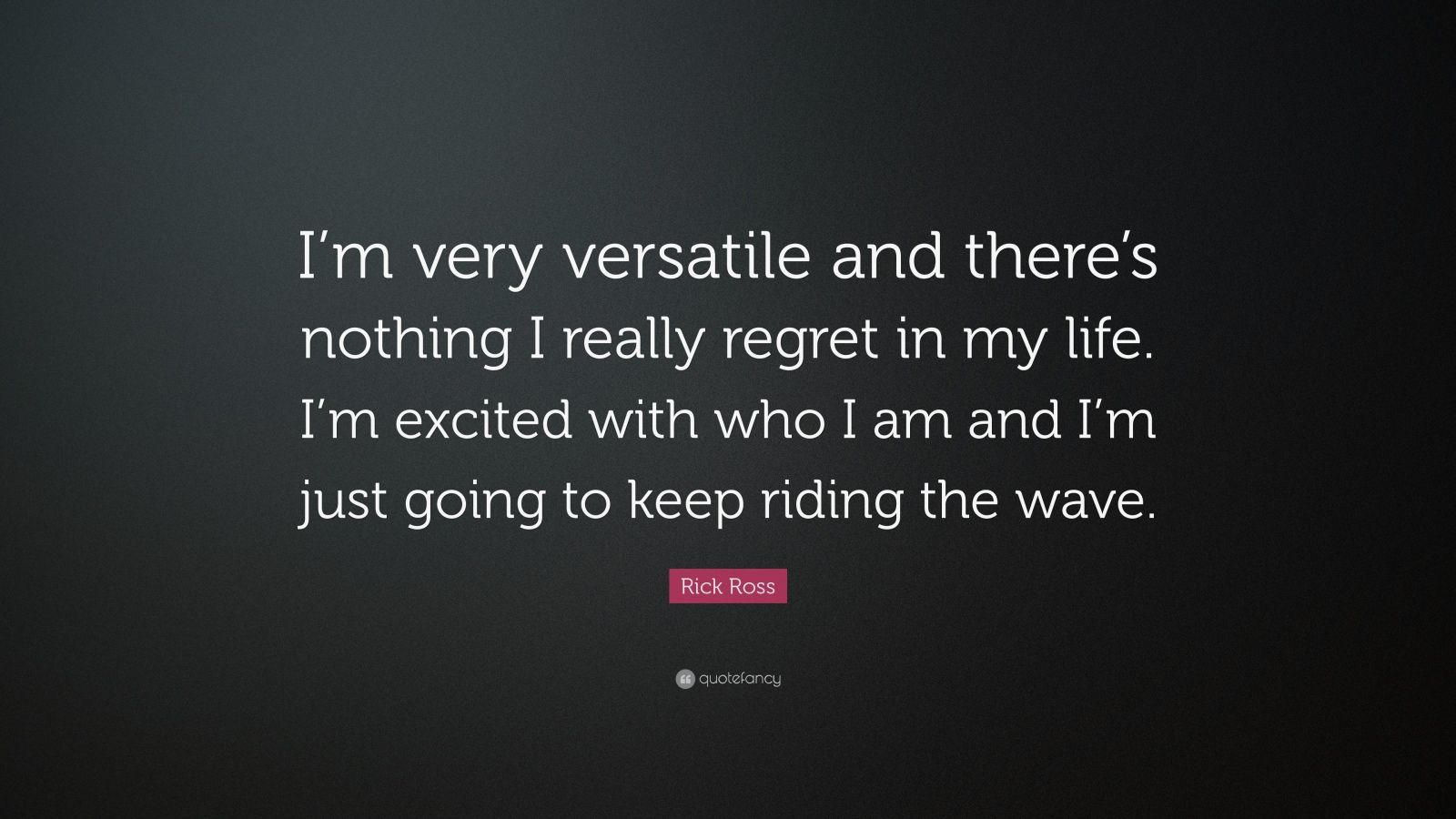 Rick Ross Quote: “I’m very versatile and there’s nothing I really ...