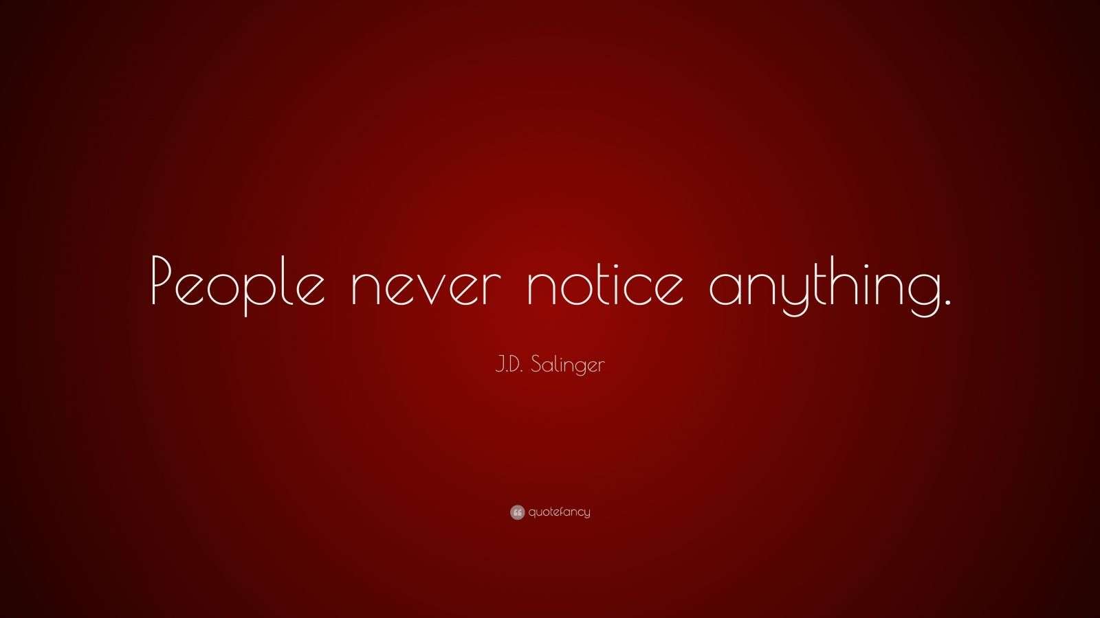 J.D. Salinger Quote: “People never notice anything.” (7 wallpapers ...