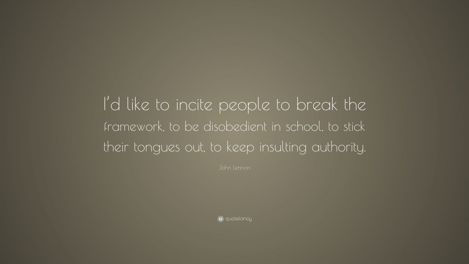 John Lennon Quote: “I’d like to incite people to break the framework ...