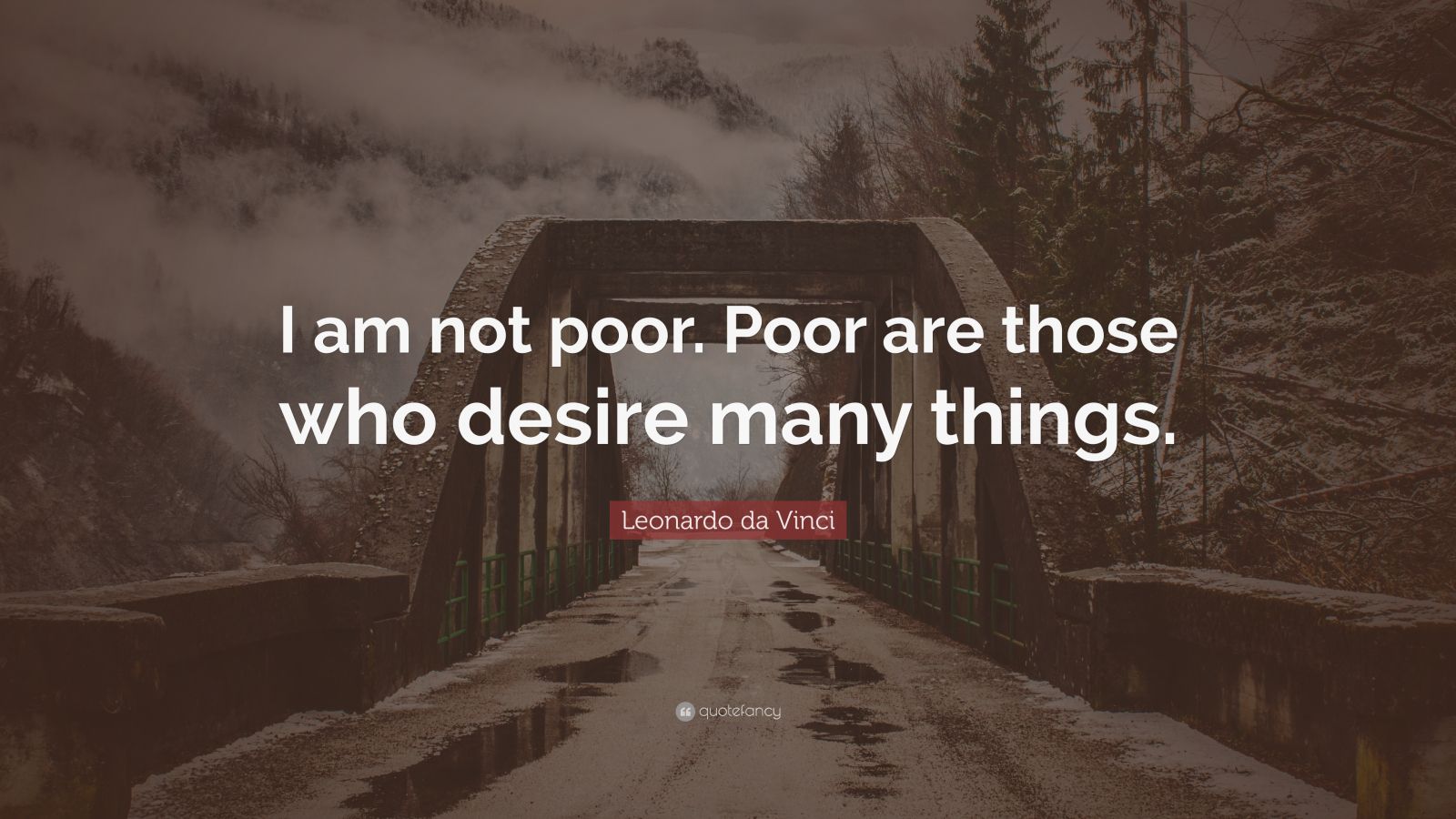 Leonardo da Vinci Quote: “I am not poor. Poor are those who desire many ...
