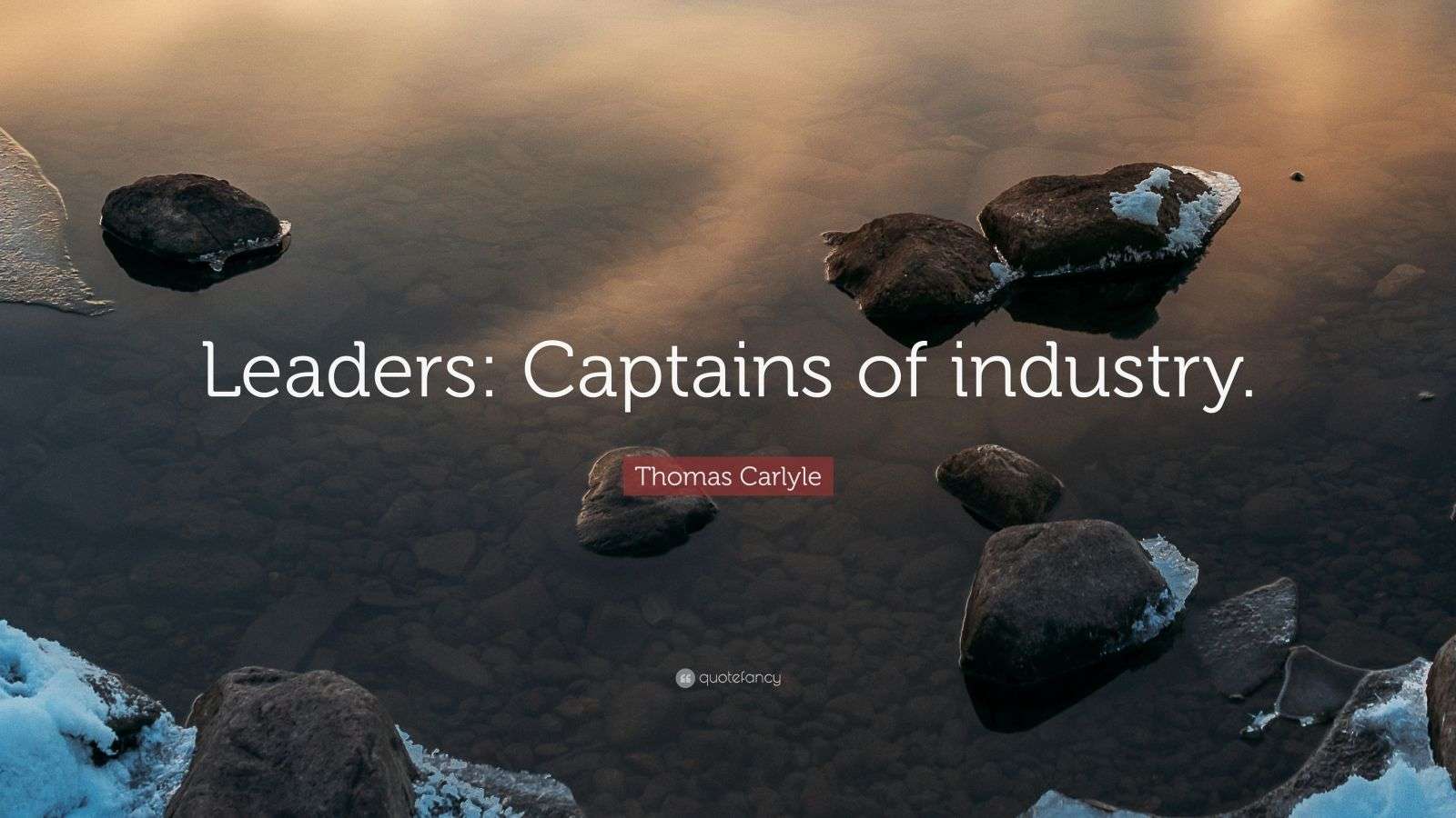 Thomas Carlyle Quote: “Leaders: Captains of industry.” (7 wallpapers ...