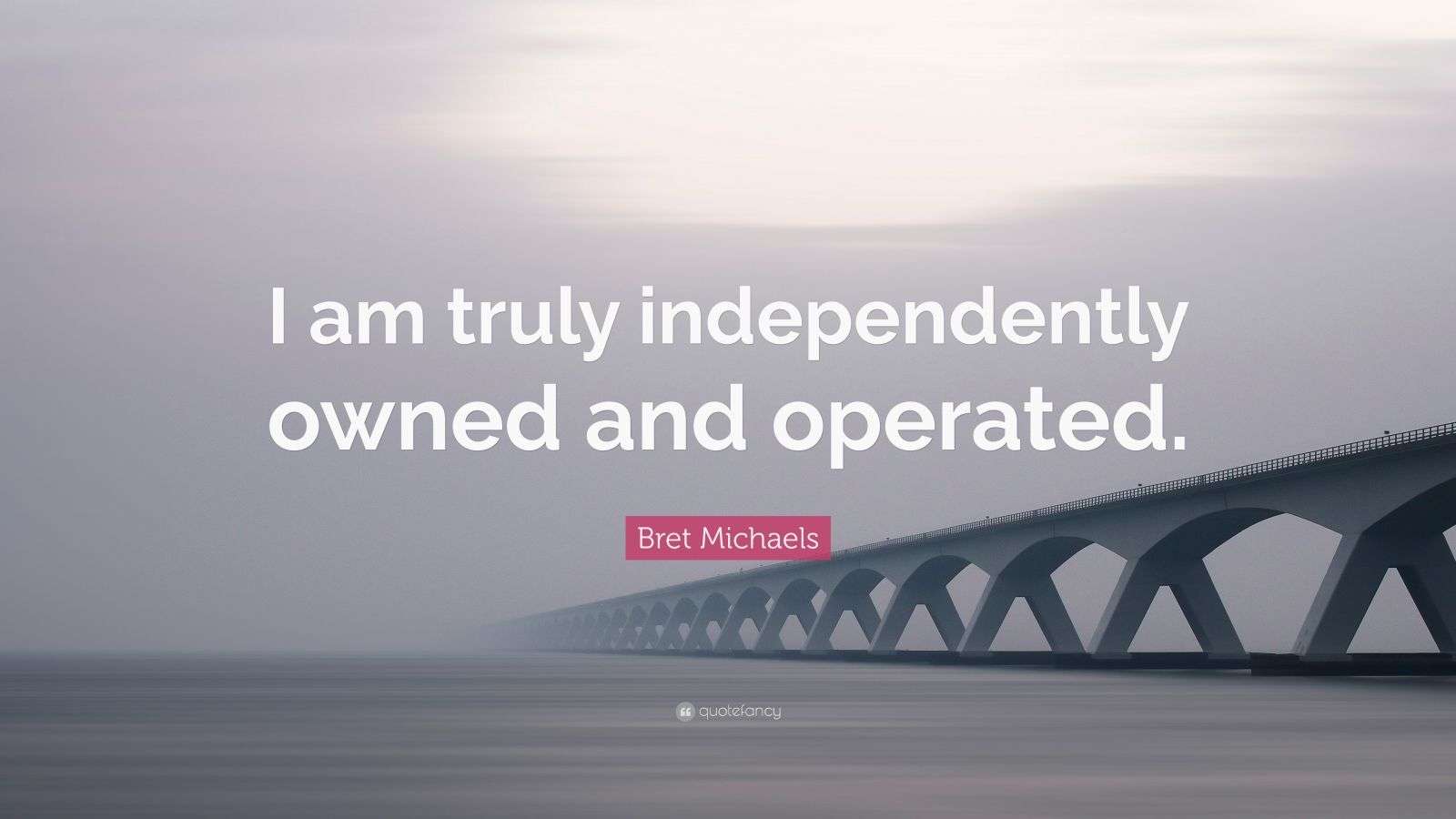 Bret Michaels Quote: “I am truly independently owned and operated.” (7 ...