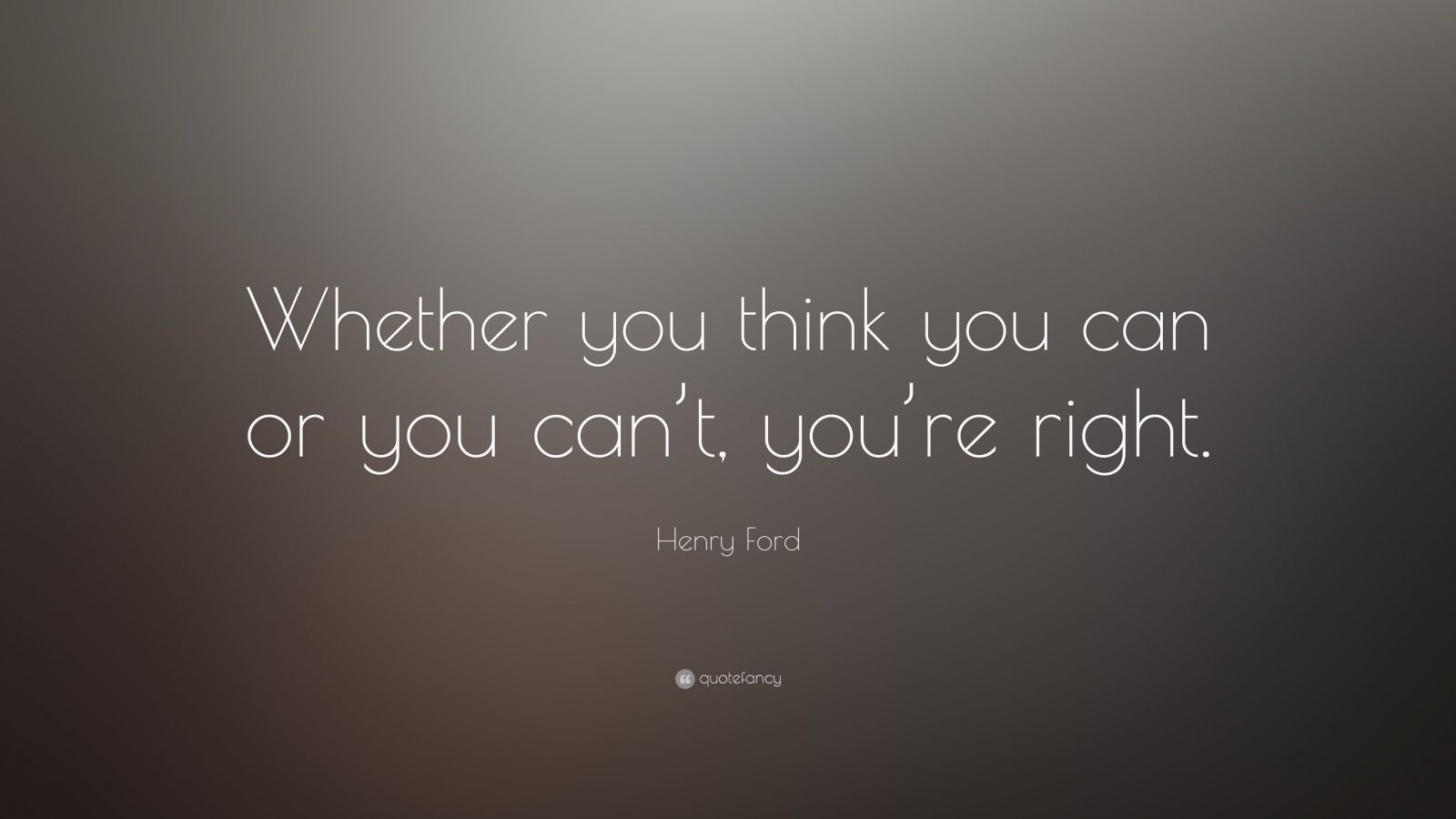 Henry Ford Quote: “Whether you think you can or you can’t, you’re right ...